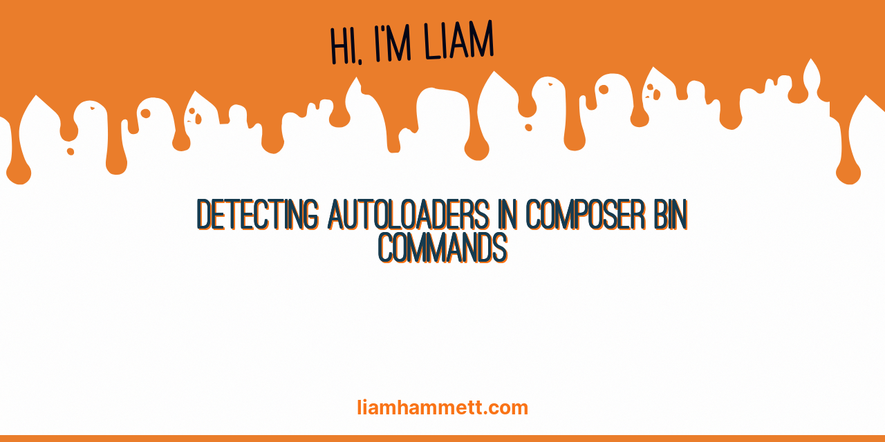 Detecting Autoloaders in Composer Bin Commands - Liam Hammett