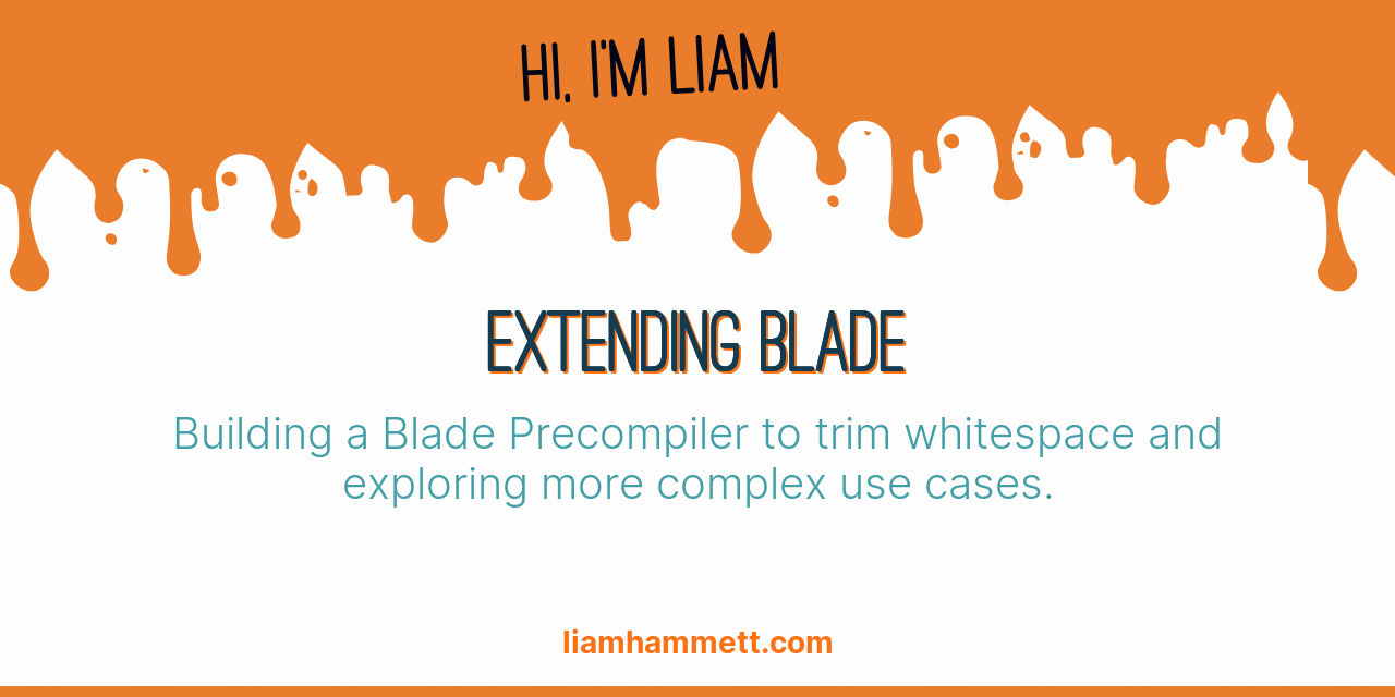 Laravel Blade Internals - Extending Blade - Liam Hammett