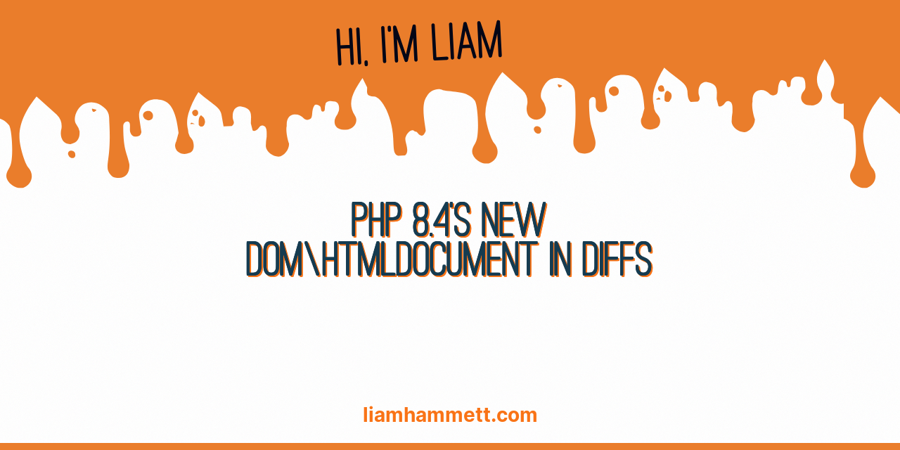 PHP 8.4's new Dom\HTMLDocument in Diffs - Liam Hammett